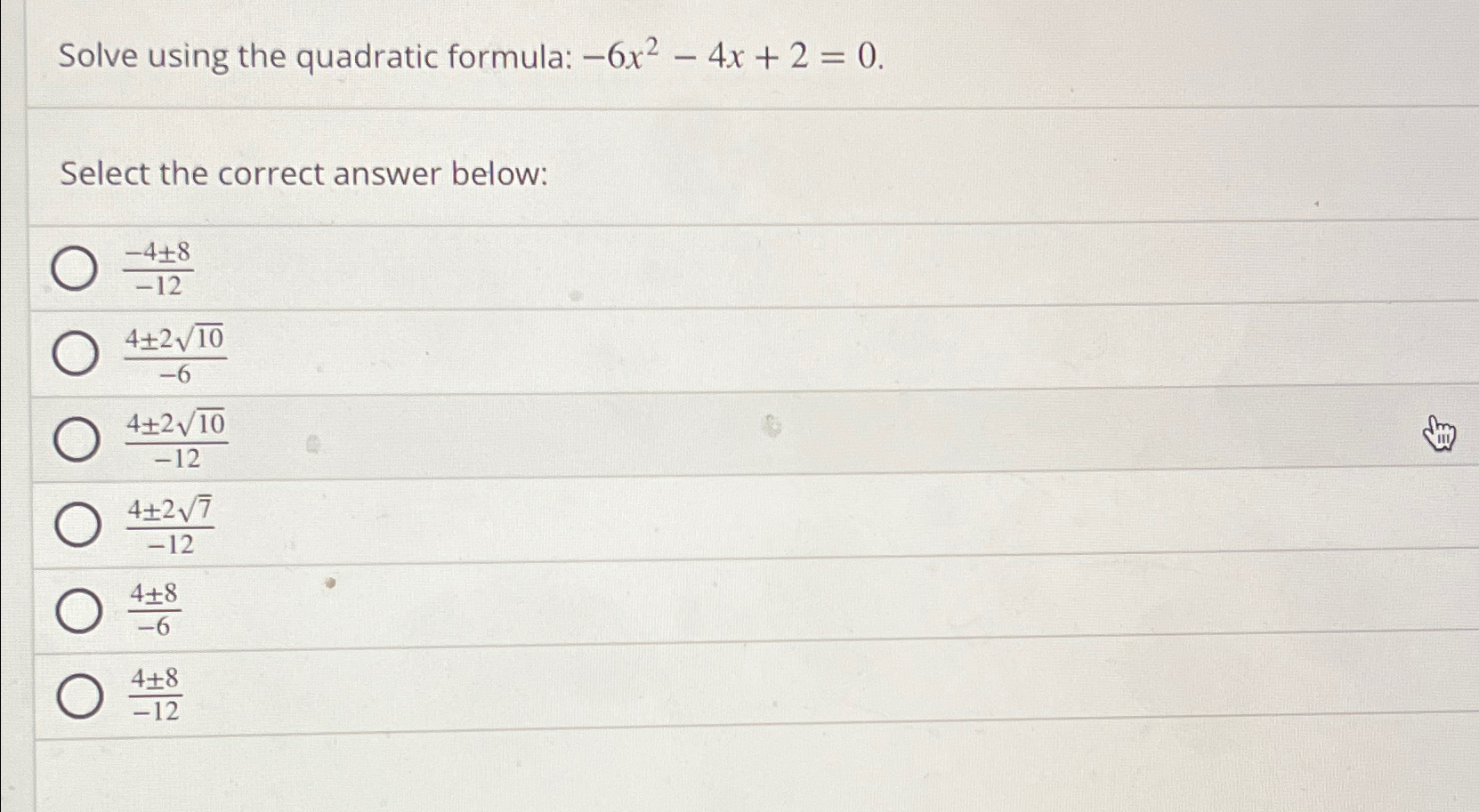 Solved Solve using the quadratic formula: -6x2-4x+2=0.Select | Chegg.com
