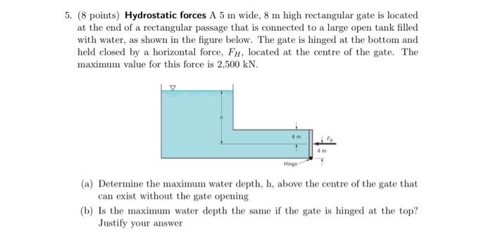 Solved 5. ( 8 points) Hydrostatic forces A 5 m wide, 8 m | Chegg.com
