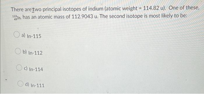 Solved There are jtwo principal isotopes of indium (atomic | Chegg.com