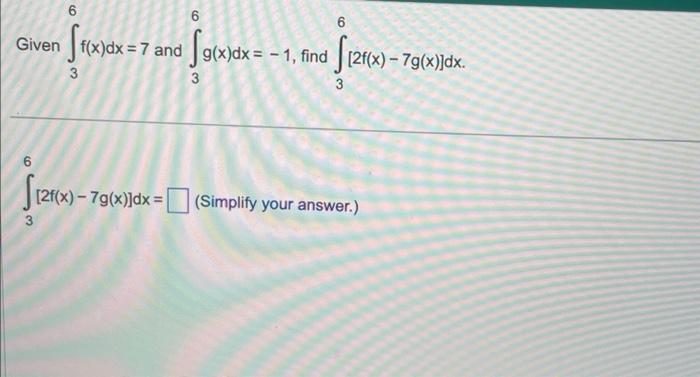 Solved Given ∫36f(x)dx=7 and ∫36g(x)dx=−1, find | Chegg.com