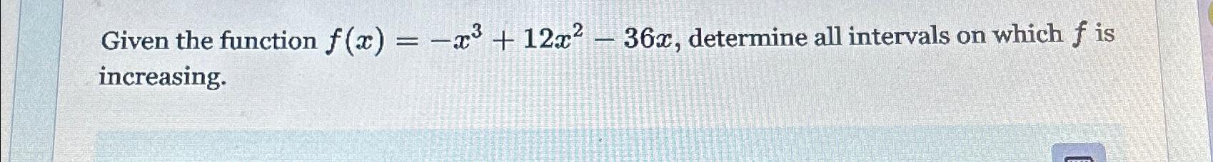 Solved Given the function f(x)=-x3+12x2-36x, ﻿determine all | Chegg.com