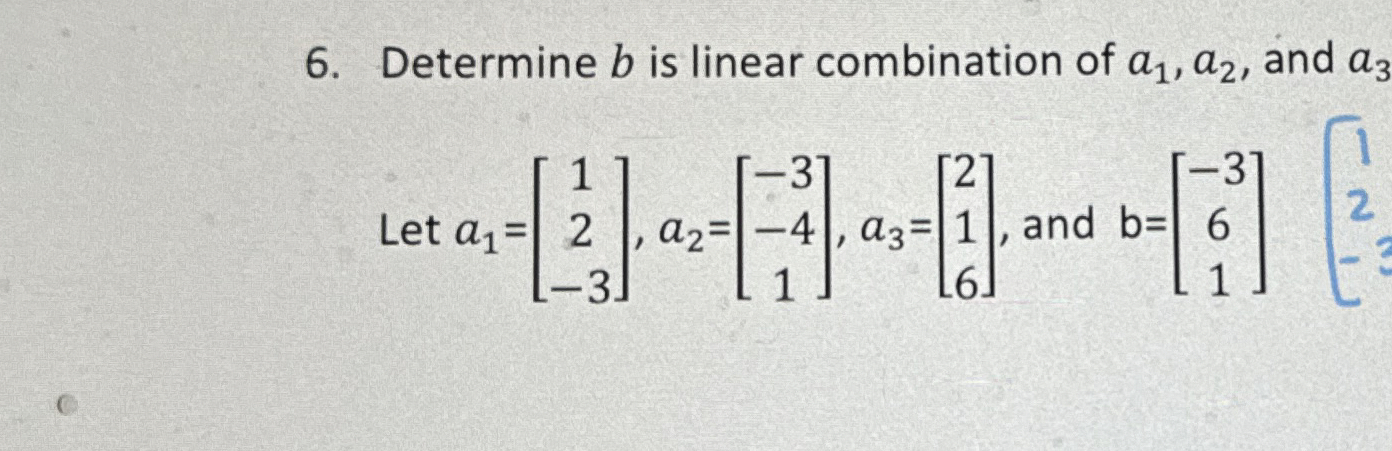 Determine b ﻿is linear combination of a1,a2, ﻿and a3 | Chegg.com