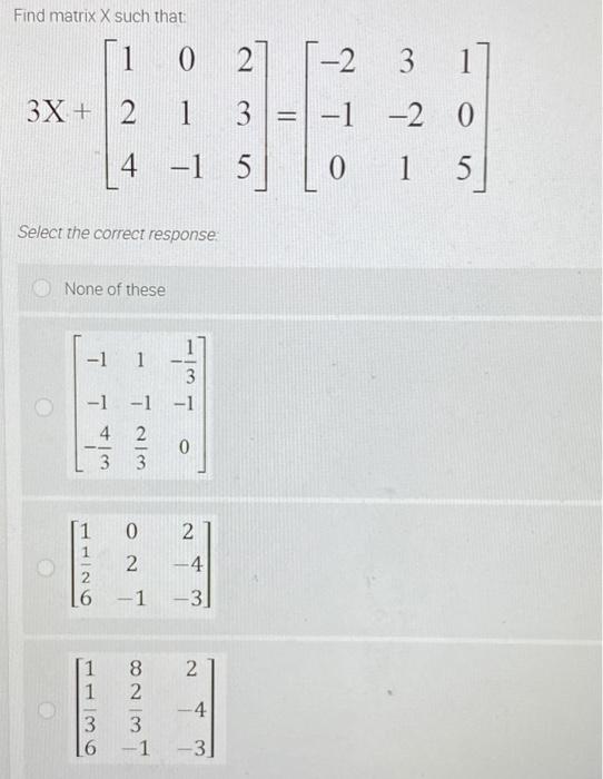 Solved Find matrix X such that 1 0 2 -2 3 1 3X + 2 1 3 = -1 | Chegg.com