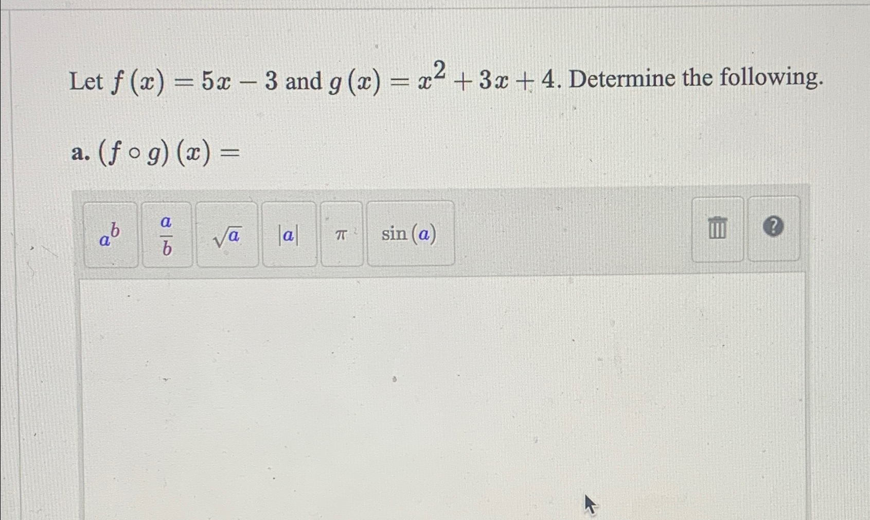 Solved Let f(x)=5x-3 ﻿and g(x)=x2+3x+4. ﻿Determine the | Chegg.com