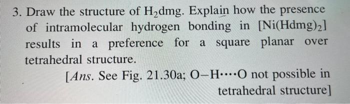 Solved 3. Draw the structure of H2dmg. Explain how the | Chegg.com