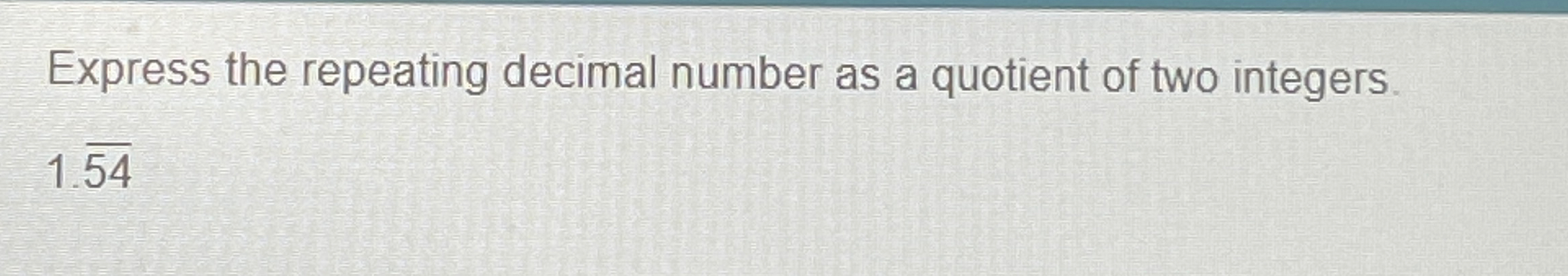 Solved Express the repeating decimal number as a quotient of | Chegg.com