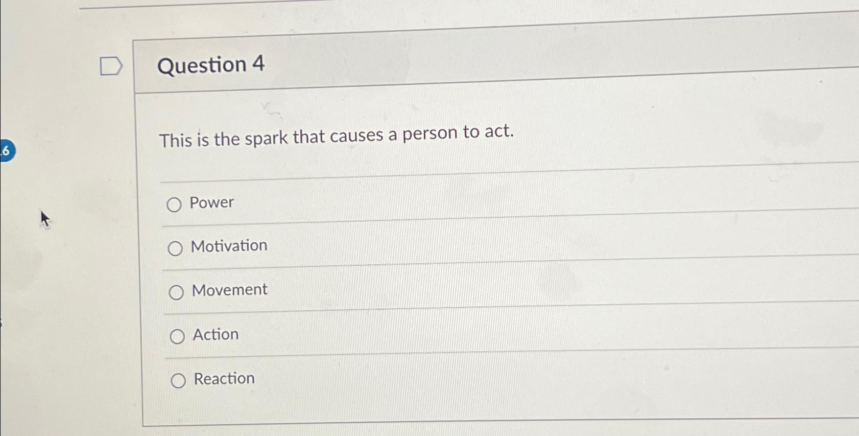 Solved Question 4This is the spark that causes a person to | Chegg.com