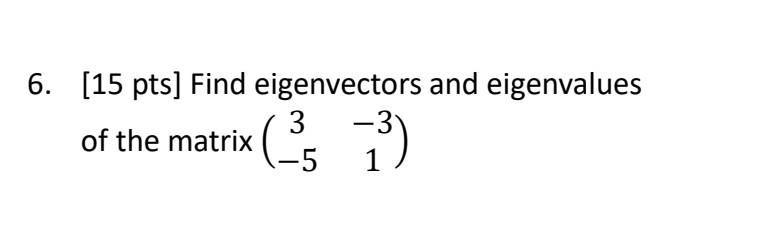 Solved 6. [15 pts] Find eigenvectors and eigenvalues of the | Chegg.com