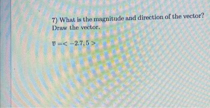 7) What is the magnitude and direction of the vector? | Chegg.com