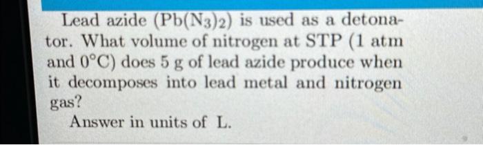 Solved Lead azide (Pb(N3)2) is used as a detonator. What | Chegg.com