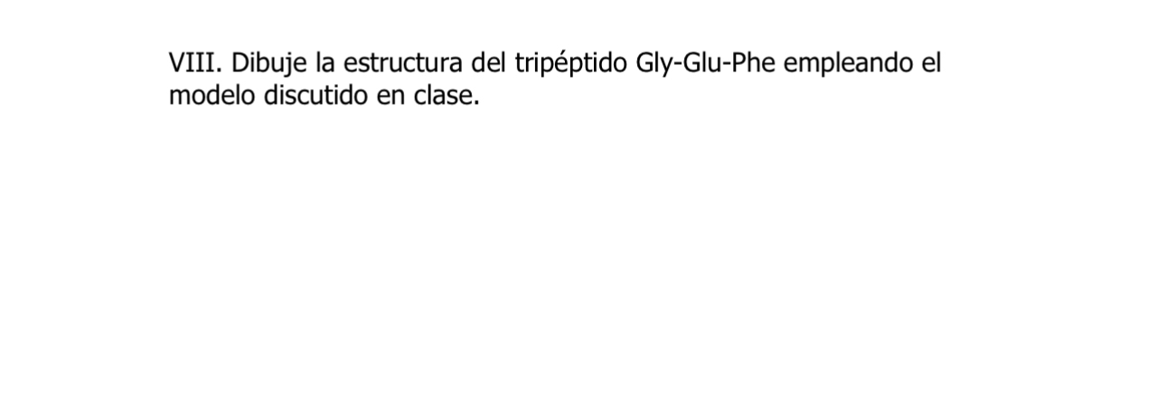 Solved VIII. Dibuje la estructura del tripéptido Gly-Glu-Phe | Chegg.com