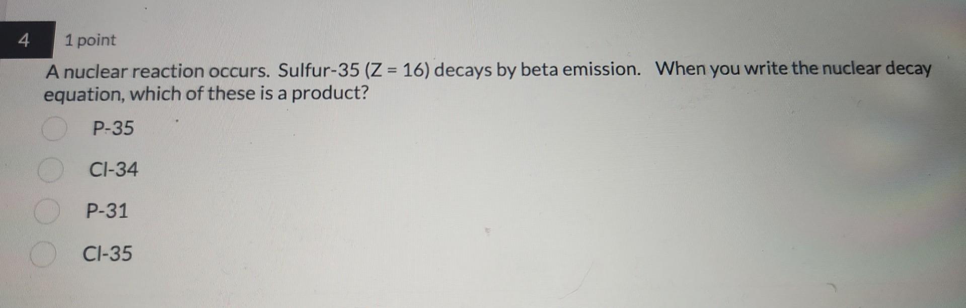 Solved A nuclear reaction occurs. Sulfur-35 (Z=16) decays by | Chegg.com