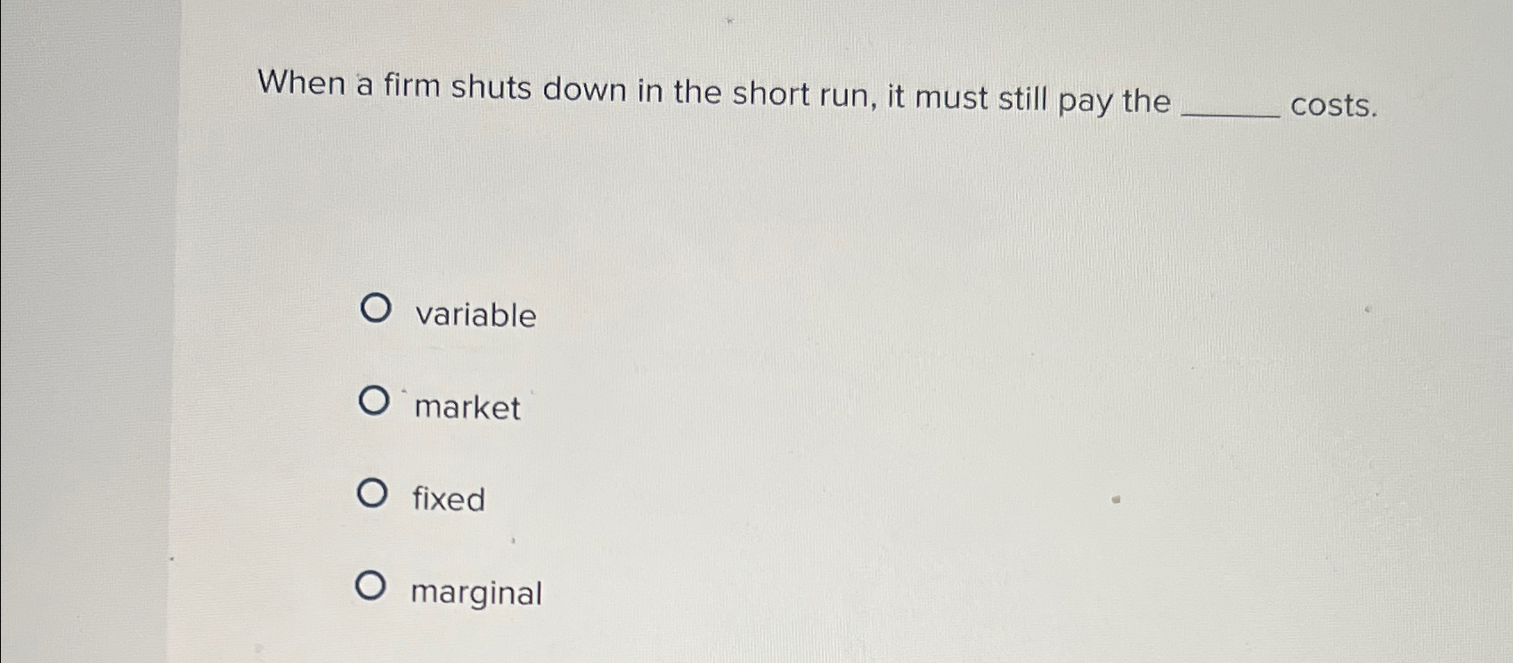 Solved When a firm shuts down in the short run, it must | Chegg.com Solved When a firm shuts down in the short run, it must | Chegg.com