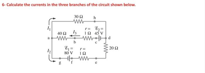 Solved 6- Calculate the currents in the three branches of | Chegg.com