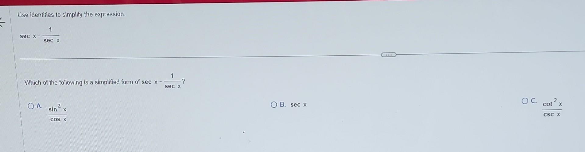 Solved Use identities to simplify the expression. secx−secx1 | Chegg.com