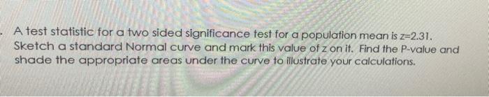 Solved - A test statistic for a two sided significance test | Chegg.com
