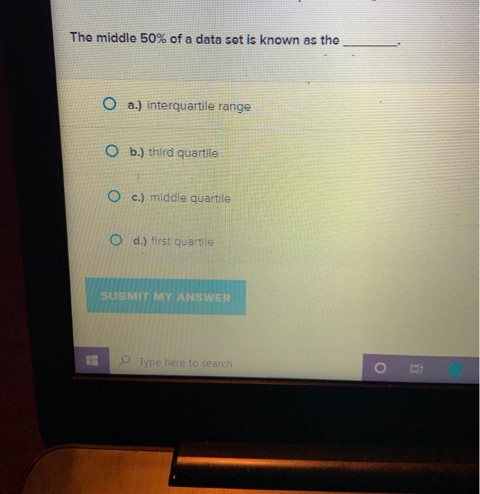Solved The middle 50% of a data set is known as the O a.) | Chegg.com