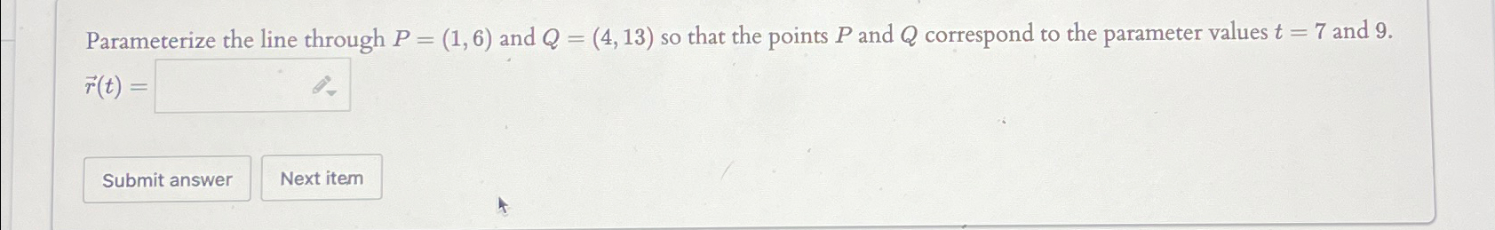 Solved Parameterize the line through P=(1,6) ﻿and Q=(4,13) | Chegg.com
