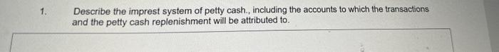 Solved 1. Describe the imprest system of petty cash., | Chegg.com