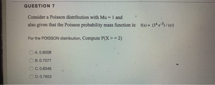 Solved QUESTION 7 Consider a Poisson distribution with Mu= 1 | Chegg.com