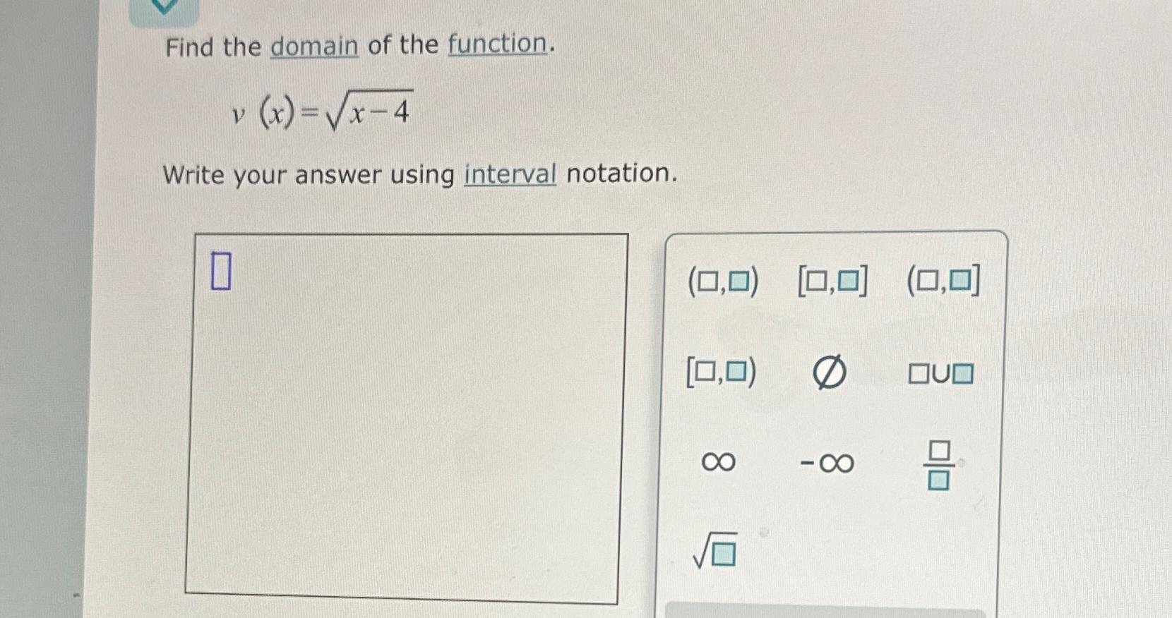 Solved Find the domain of the function.v(x)=x-42Write your | Chegg.com
