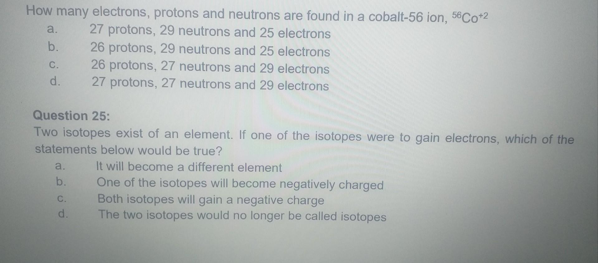 Solved How many electrons, protons and neutrons are found in | Chegg.com