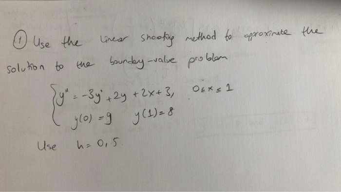 Solved problem ① Use the linear shooting method to | Chegg.com