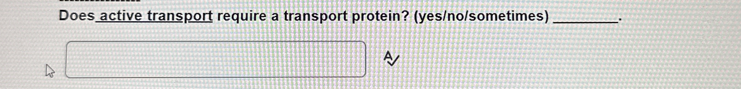 Solved Does active transport require a transport protein? | Chegg.com Solved Does active transport require a transport protein? | Chegg.com