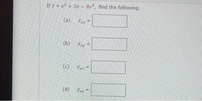 Solved If z=x2+2x−9y3, find the following. (a) zxx= (b) zxy= | Chegg.com