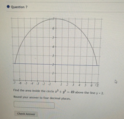 Solved Question 7Find the area inside the circle x2+y2=49 | Chegg.com