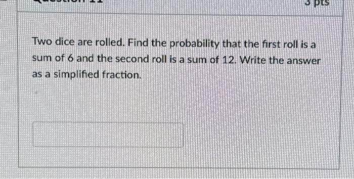 Solved Two dice are rolled. Find the probability that the | Chegg.com