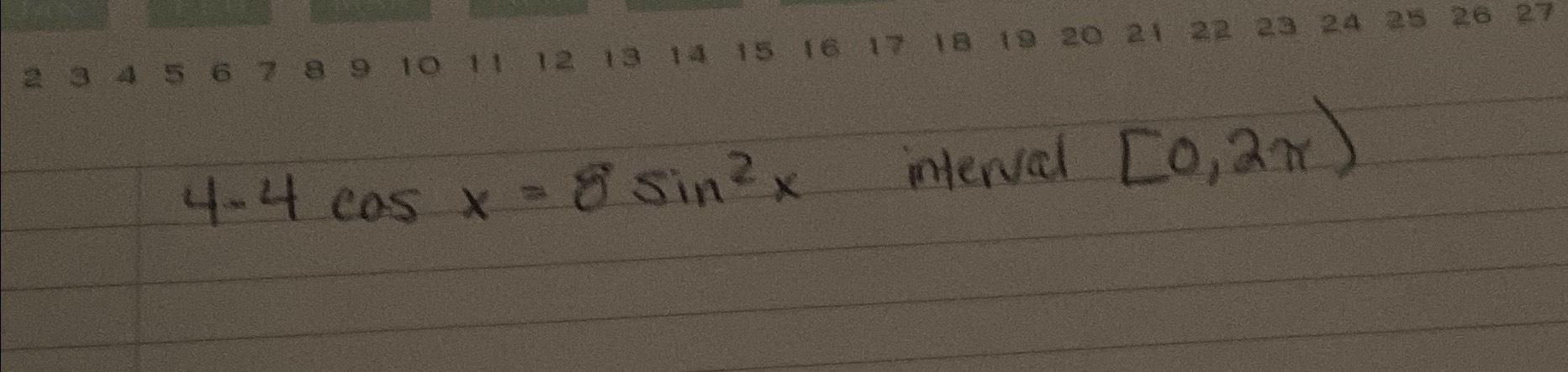 Solved 4-4cosx=8sin2x ﻿interval [0,2π) | Chegg.com