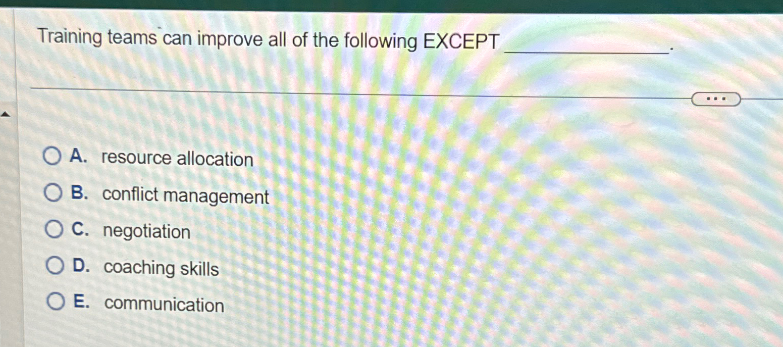 Solved Training teams can improve all of the following | Chegg.com