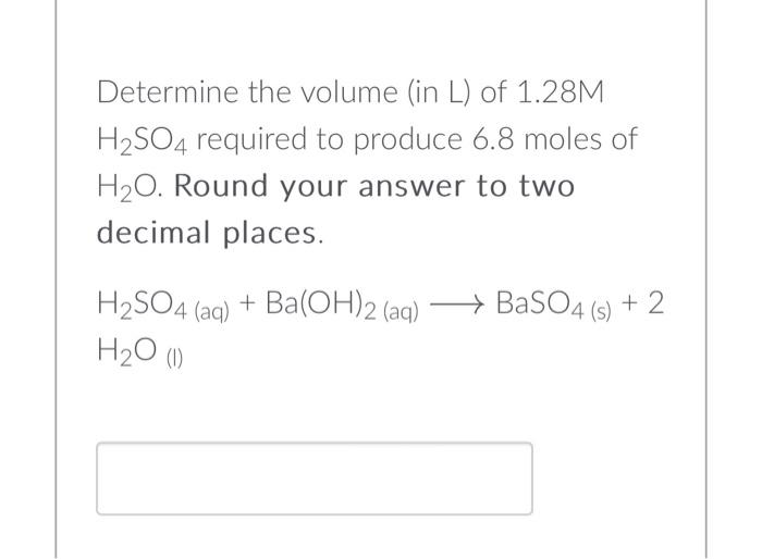 Solved Determine the volume (in L) of 1.28M H2SO4 required | Chegg.com