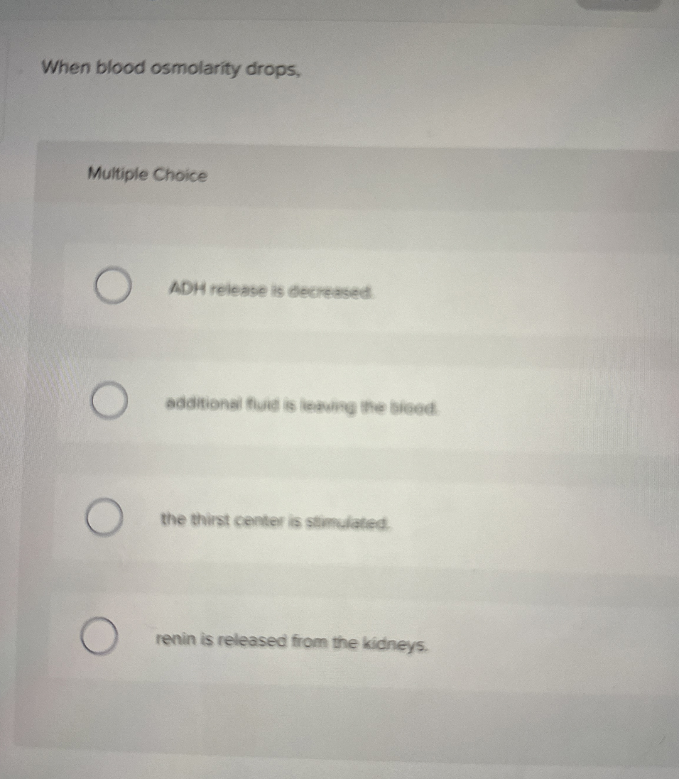Solved When blood osmolarity drops,Multiple ChoiceADH | Chegg.com