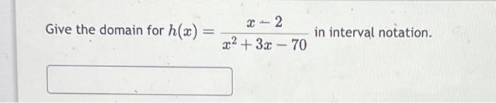 Solved Give the domain for h(x)=x2+3x−70x−2 in interval | Chegg.com
