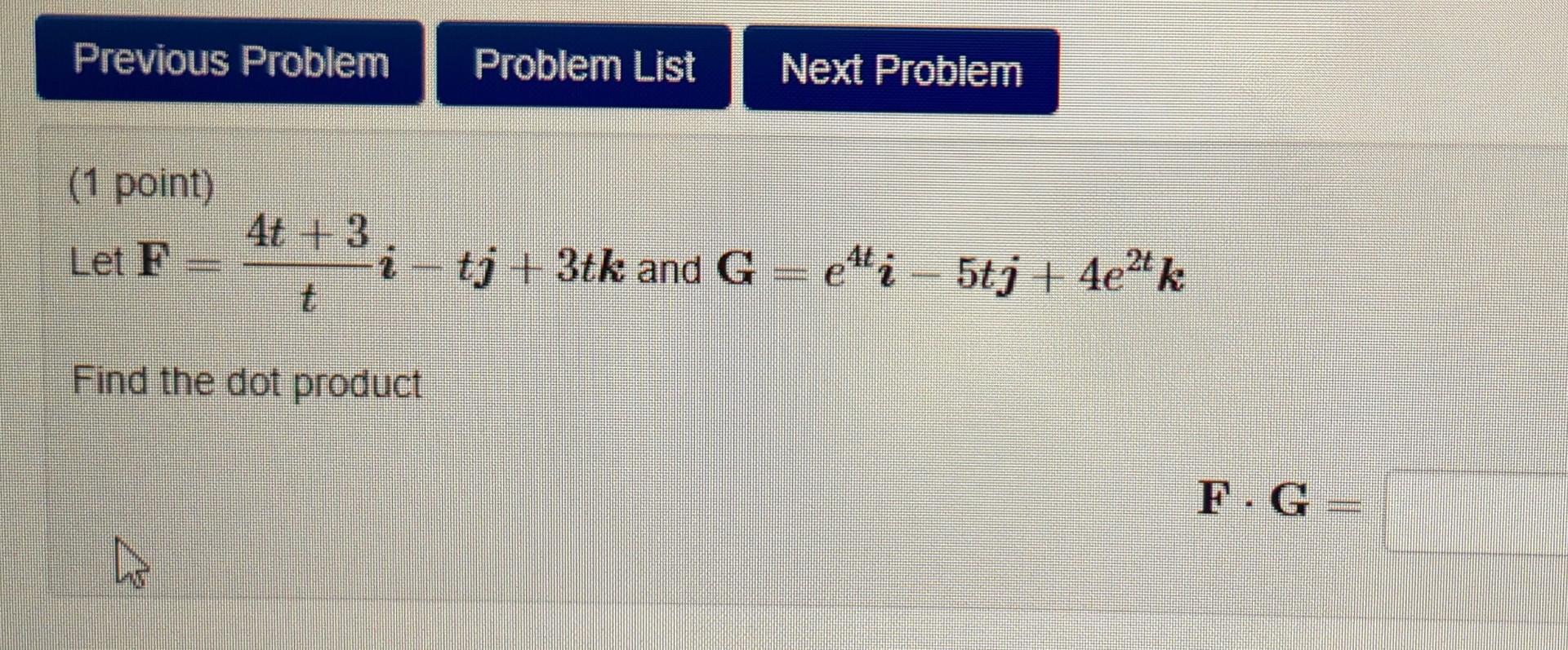 Solved Let F=t4t+3i−tj+3tk and G=e4ti−5tj+4e2tk Find the dot | Chegg.com