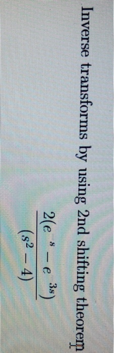 Solved Inverse transforms by using 2nd shifting theorem 2(e | Chegg.com