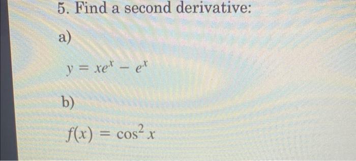 Solved 5. Find a second derivative: a) y=xex−ex b) | Chegg.com