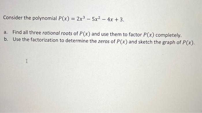Solved Consider the polynomial P(x)=2x3−5x2−4x+3. a. Find | Chegg.com