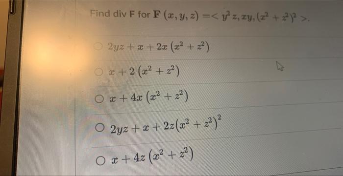 Solved Find divF for F(x,y,z)= y2z,xy,(x2+z2)2>. | Chegg.com