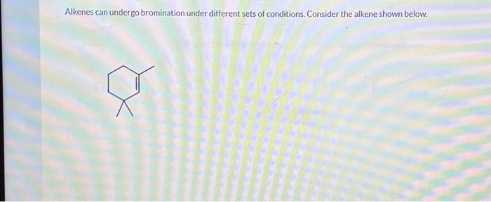 Solved Alkenes can undergo bromination under different sets | Chegg.com