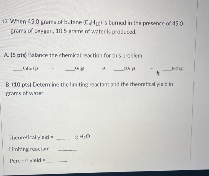 Solved 13. When 45.0 grams of butane (C4H10) is burned in | Chegg.com