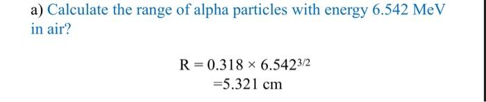 Solved a) Calculate the range of alpha particles with energy | Chegg.com