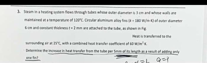 Solved 3. Steam in a heating system flows through tubes | Chegg.com