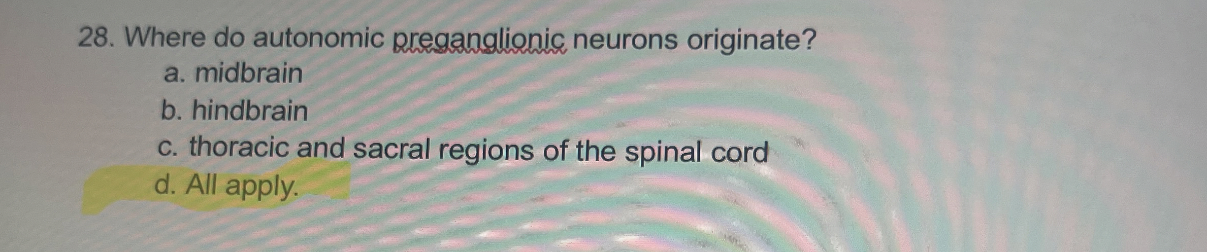 Solved Where do autonomic preganglionic neurons originate?a. | Chegg.com