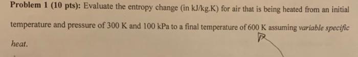 Solved Problem 1 (10 pts): Evaluate the entropy change (in | Chegg.com