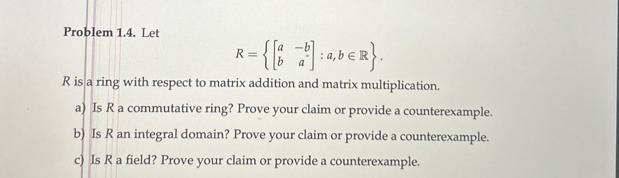 Solved Problem 1.4. ﻿LetR={[a-bba]:a,binR}R ﻿is a ring with | Chegg.com