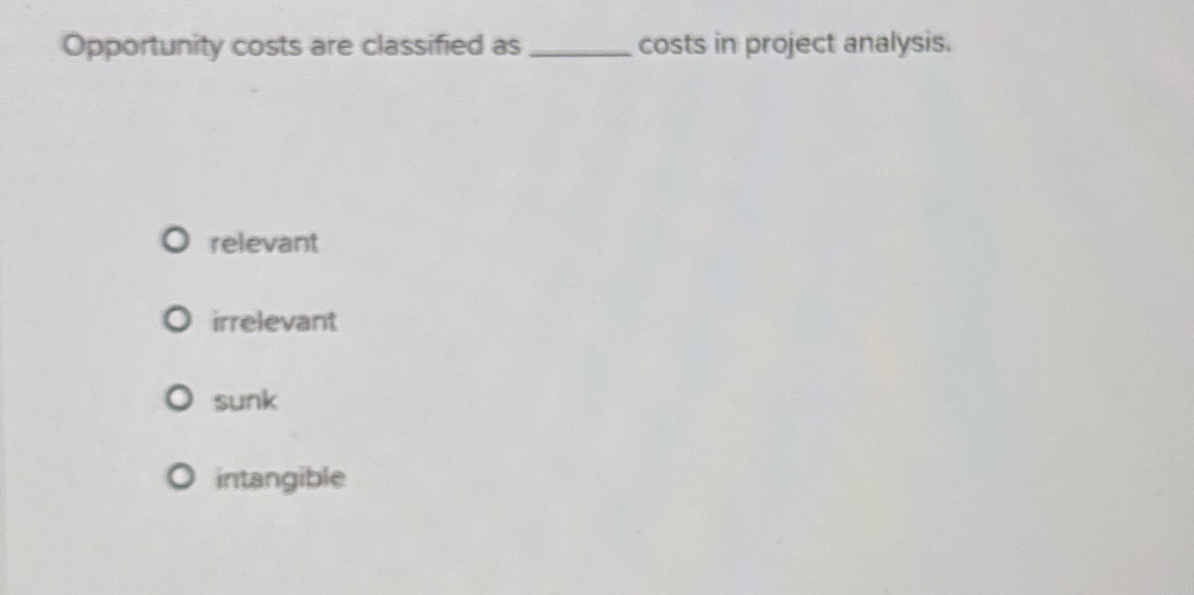 Solved Opportunity costs are classified as ﻿costs in | Chegg.com
