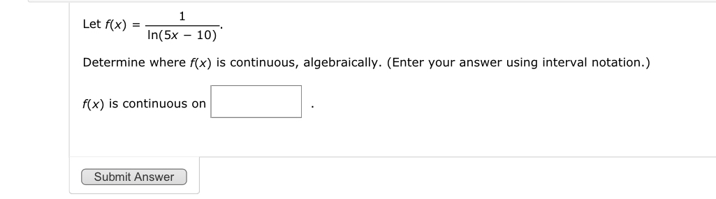 Solved Let f(x)=1ln(5x-10)Determine where f(x) ﻿is | Chegg.com